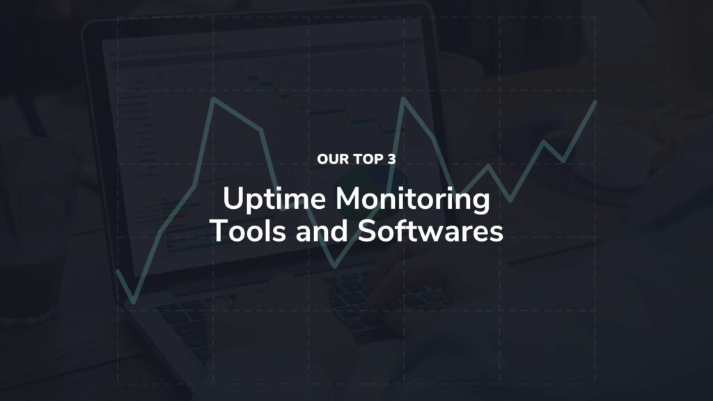 Our Top 3 Uptime Monitoring Tools and Softwares - ChangeTower